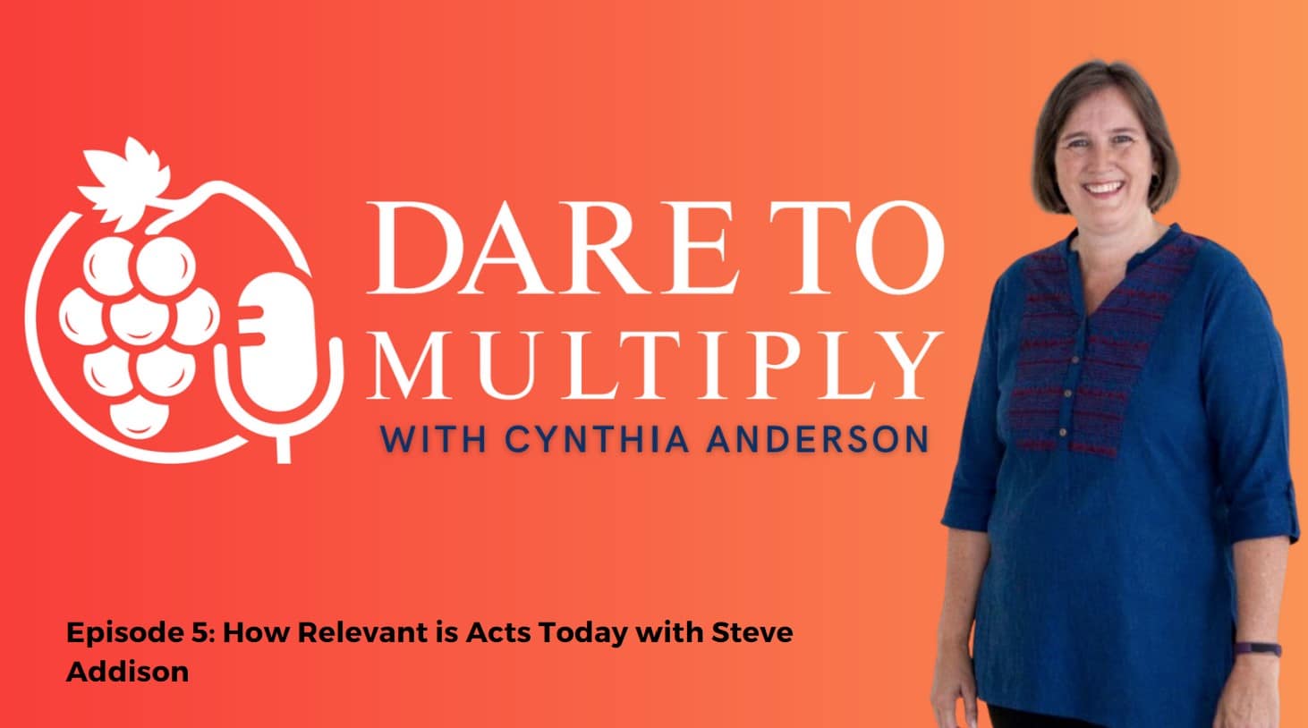 Episode 5: How Relevant is Acts Today? Interview with Steve Addison ...